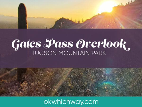Gates Pass Overlook at Tucson Mountain Park | OK Which Way